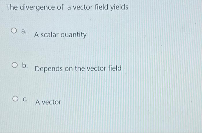 Solved The gradient of a scalar quantity yields a a. Scalar | Chegg.com