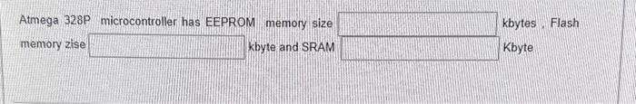 Solved Atmega 328P microcontroller has EEPROM memory size | Chegg.com