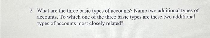 Solved 2. What are the three basic types of accounts? Name | Chegg.com
