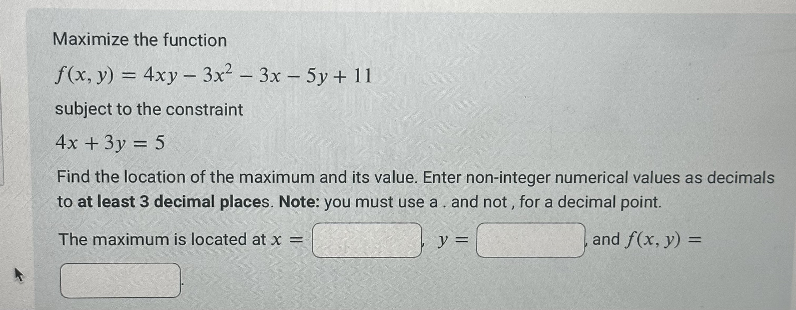 Solved Maximize the functionf(x,y)=4xy-3x2-3x-5y+11subject | Chegg.com