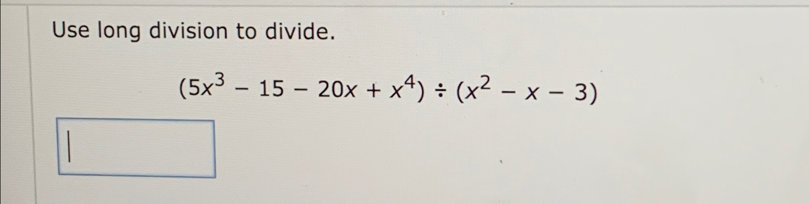 Solved Use long division to divide.(5x3-15-20x+x4)÷(x2-x-3) | Chegg.com