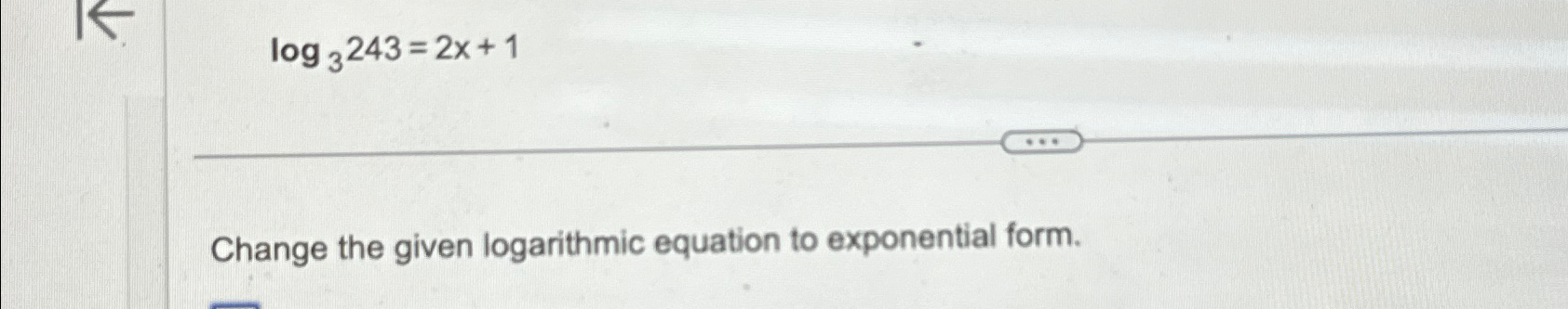 Solved log3243=2x+1Change the given logarithmic equation to | Chegg.com