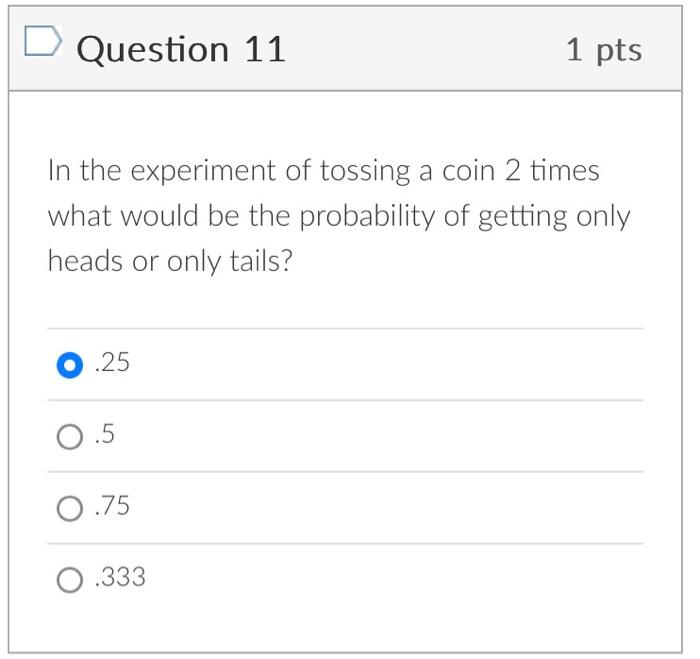 Solved Question 11 1 pts In the experiment of tossing a coin | Chegg.com