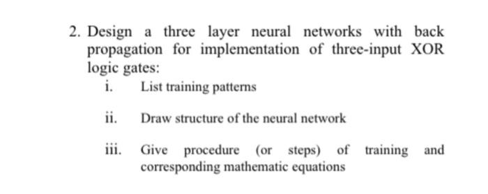 Solved 2. Design a three layer neural networks with back | Chegg.com