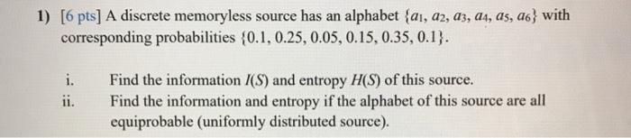 Solved 1) [6 pts) A discrete memoryless source has an | Chegg.com