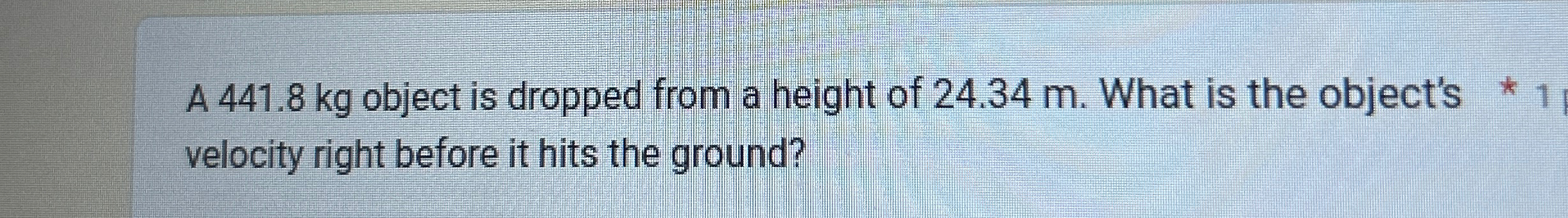 Solved A 441.8kg ﻿object is dropped from a height of 24.34m. | Chegg.com