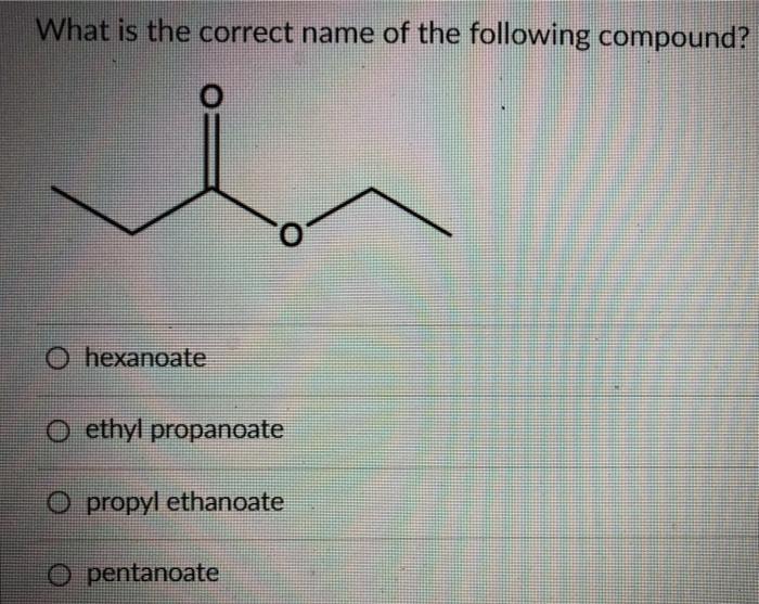 Solved What is the correct name of the following compound? O | Chegg.com