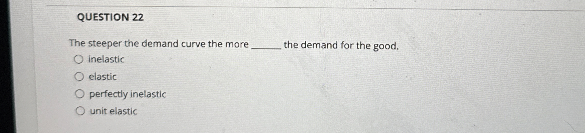 Solved QUESTION 22The steeper the demand curve the more | Chegg.com