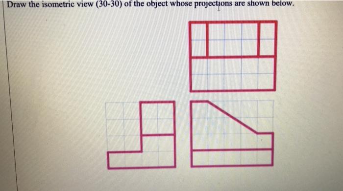 Solved Draw the isometric view (30-30) of the object whose | Chegg.com