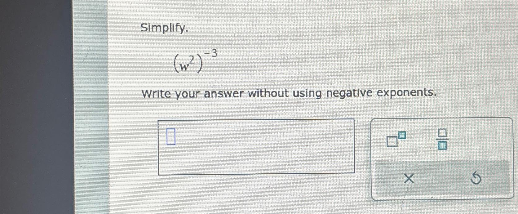 Solved Simplify.(w2)-3Write your answer without using | Chegg.com