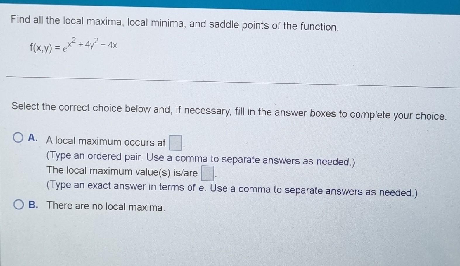 Solved Find all the local maxima, local minima, and saddle | Chegg.com