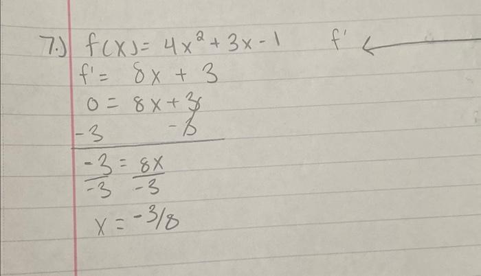 Solved 7.) f(x)=4x2+3x−1f′f′=8x+30=8x+3−3−8−3−3=−38xx=−3/8 | Chegg.com