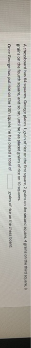 Solved A chessboard has 64 squares, George places 1 grain of | Chegg.com