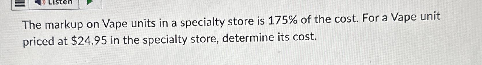 Solved The markup on Vape units in a specialty store is 175% | Chegg.com