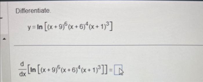Solved Differentiate. y=ln[(x+9)6(x+6)4(x+1)3] | Chegg.com