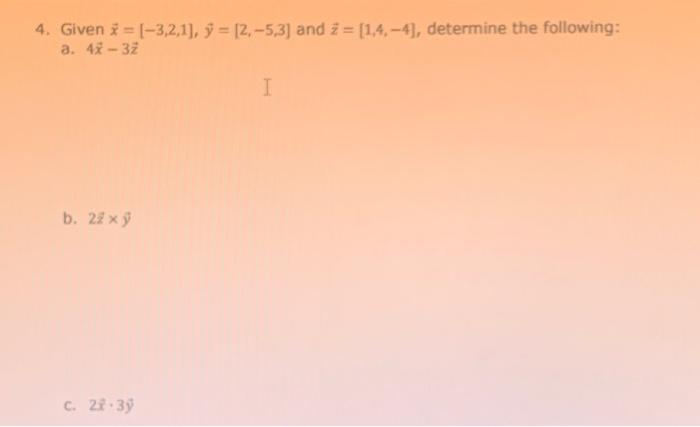 Solved Given x = [-3,2,1], y = [2,-5,3] and 2 = [1,4,-4], | Chegg.com