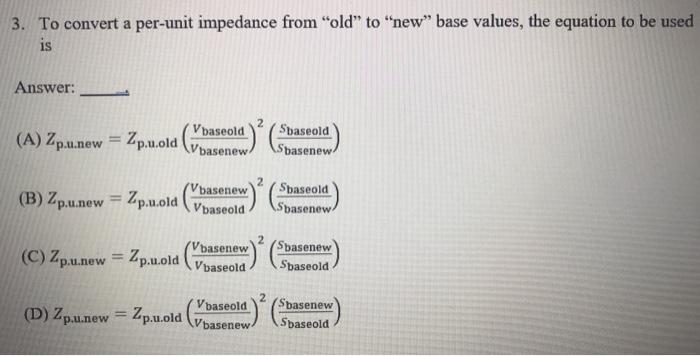 Solved 3. To convert a per-unit impedance from "old" to | Chegg.com