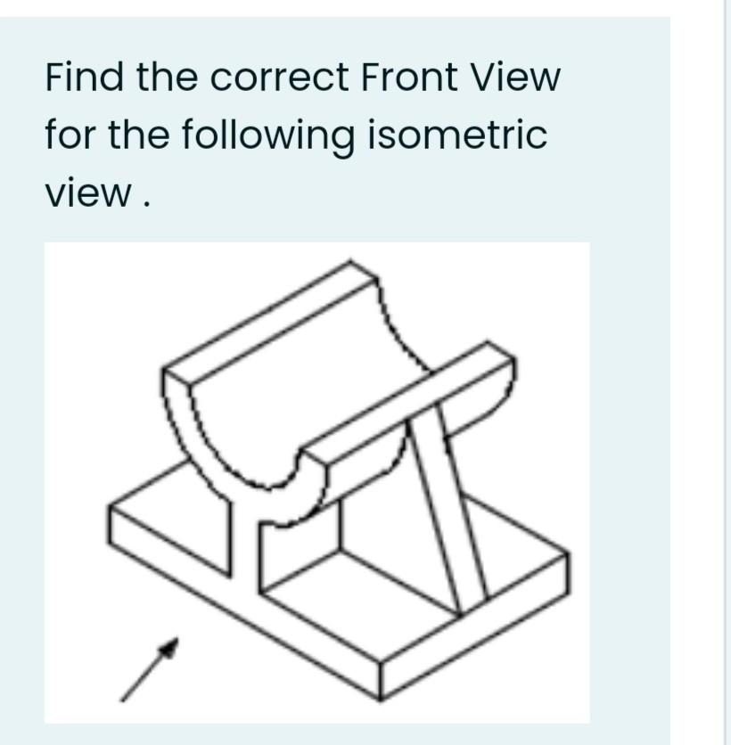 Solved Find the correct Front View for the following | Chegg.com