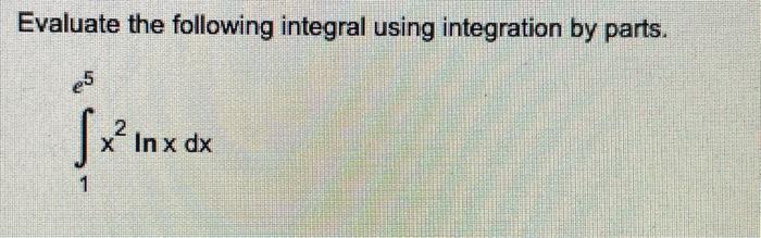Solved Evaluate the following integral using integration by | Chegg.com