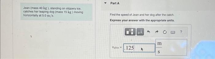 Solved Jean (mass 40 kg ), standing on slippery ice, catches | Chegg.com