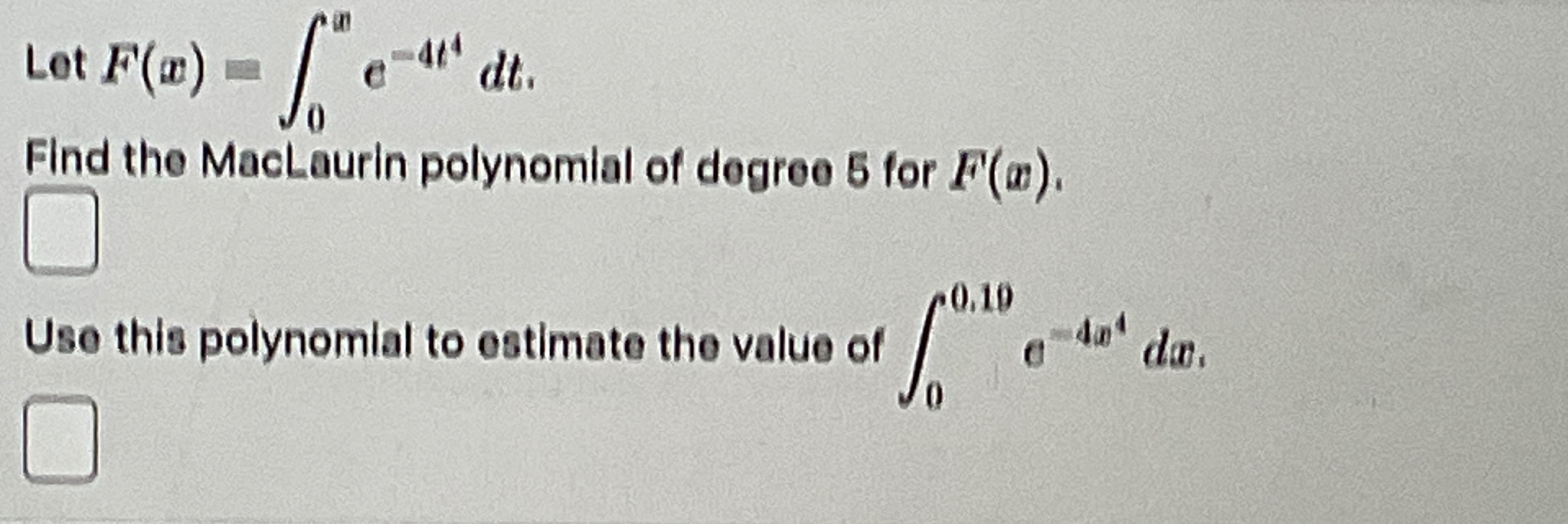 Solved Let F(x)=∫0xe-4t4dt.Find the MacLaurin polynomial of | Chegg.com