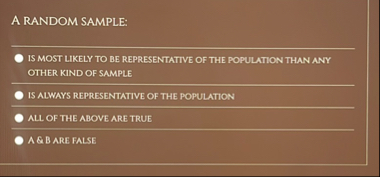 Solved A RANDOM SAMPLE:IS MOST LIKELY TO BE REPRESENTATIVE | Chegg.com