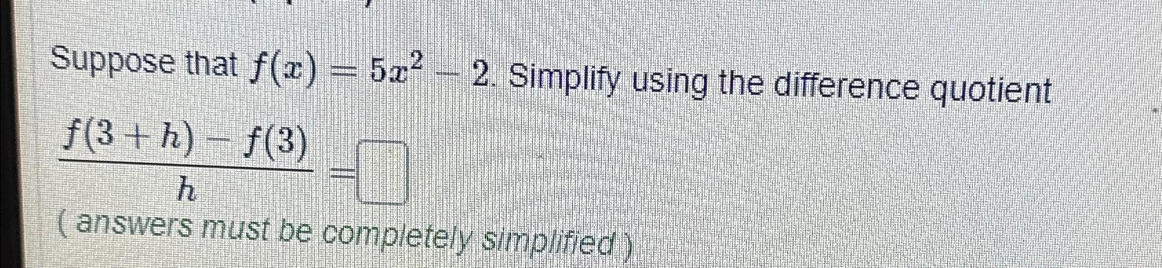 Solved Suppose that f(x)=5x2-2. ﻿Simplify using the | Chegg.com