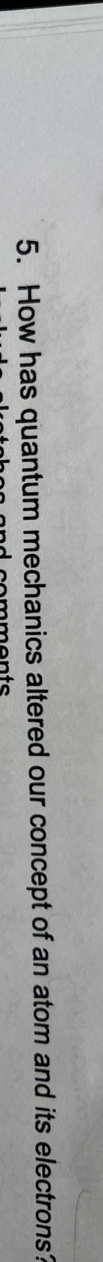 Solved How has quantum mechanics altered our concept of an | Chegg.com