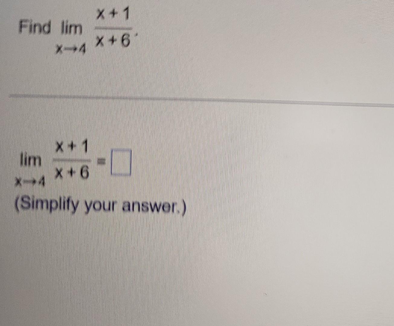 Solved Find limx→4x+6x+1 limx→4x+6x+1= (Simplify your | Chegg.com