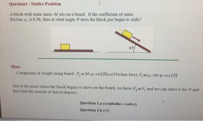 Solved Questionl : Statics Problem A block with some mass M | Chegg.com