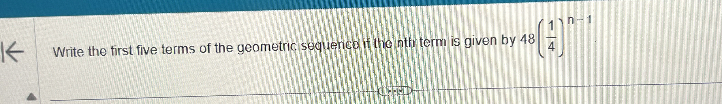 Solved Write the first five terms of the geometric sequence | Chegg.com