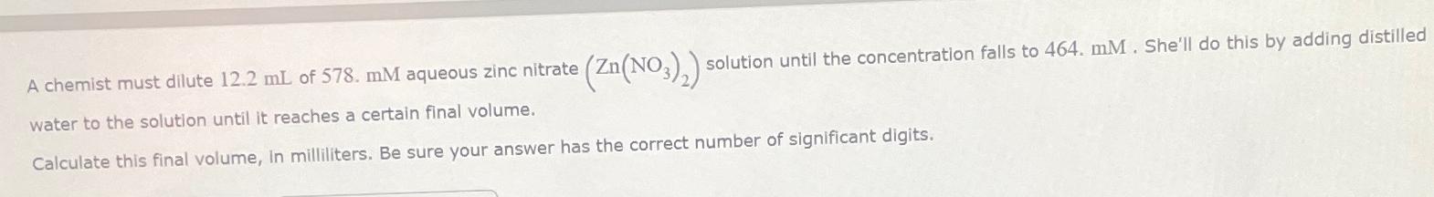 Solved A chemist must dilute 12.2mL ﻿of 578.mM ﻿aqueous zinc | Chegg.com
