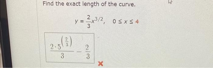 Solved Find the exact length of the curve. y=32x3/2,0≤x≤4 | Chegg.com