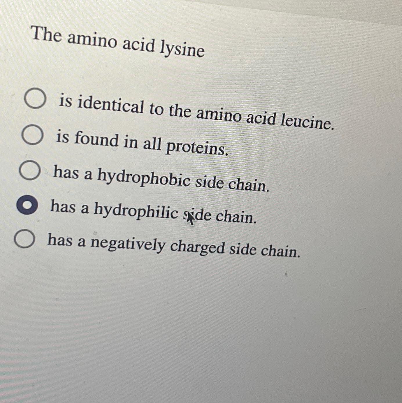 Solved The amino acid lysineis identical to the amino acid | Chegg.com