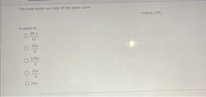 Solved The area inside one loop of the polar curve | Chegg.com
