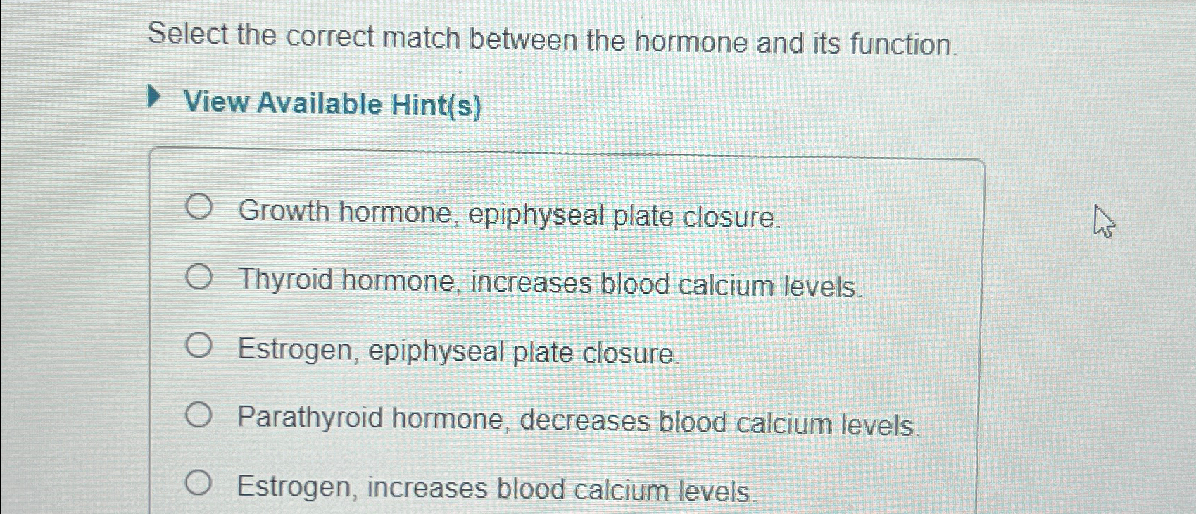 Solved Select The Correct Match Between The Hormone And Its