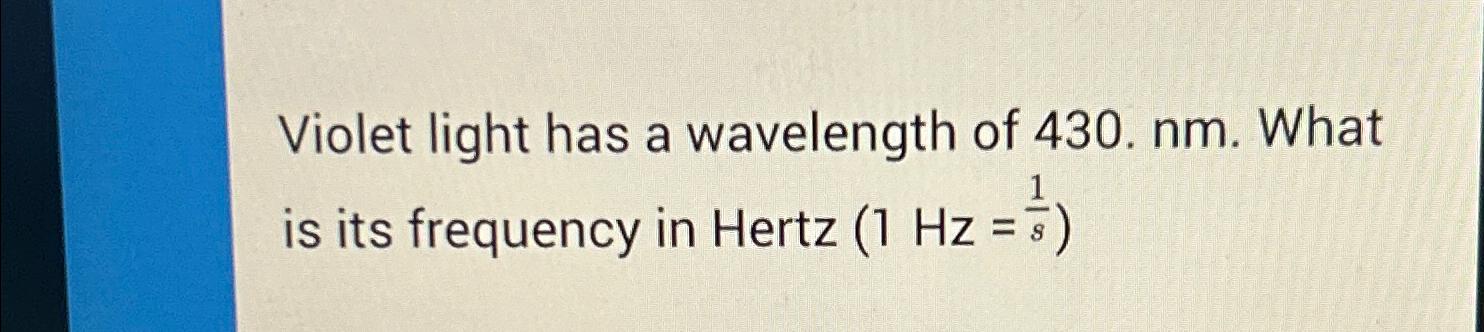 Solved Violet light has a wavelength of 430.nm. ﻿What is its | Chegg.com