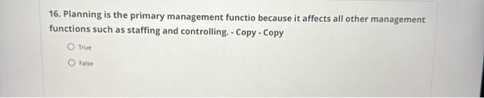 Solved 16. Planning is the primary management functio | Chegg.com