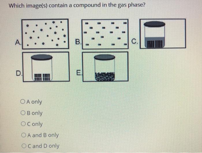 Solved Which image(s) contain a compound in the gas phase? | Chegg.com