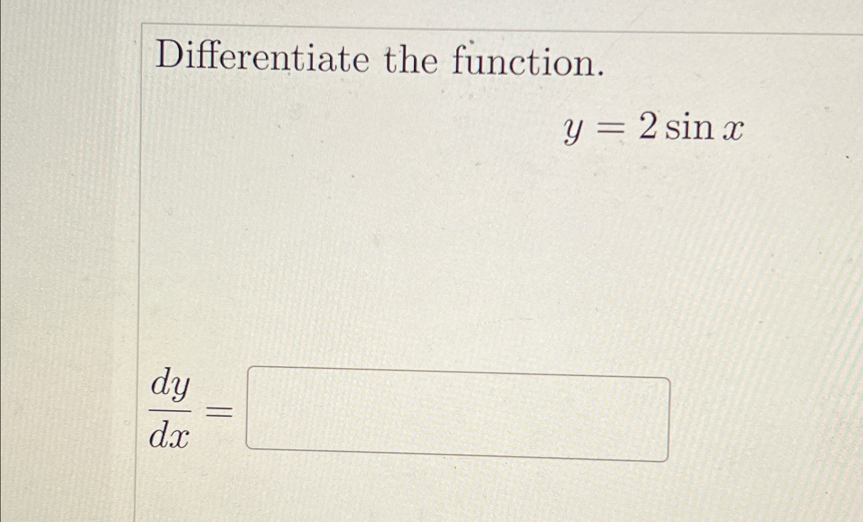 Solved Differentiate the function.y=2sinxdydx= | Chegg.com