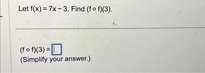 Solved Let f(x) = 7x-3. Find (f of)(3). (f of)(3) = | Chegg.com