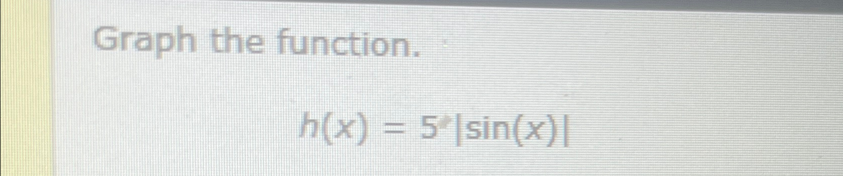 Solved Domain and range h(x)=5'|sin(x)| | Chegg.com