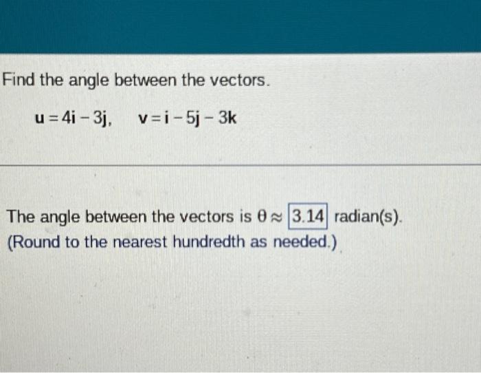 Solved Find the angle between the vectors. u=4i−3j,v=i−5j−3k | Chegg.com