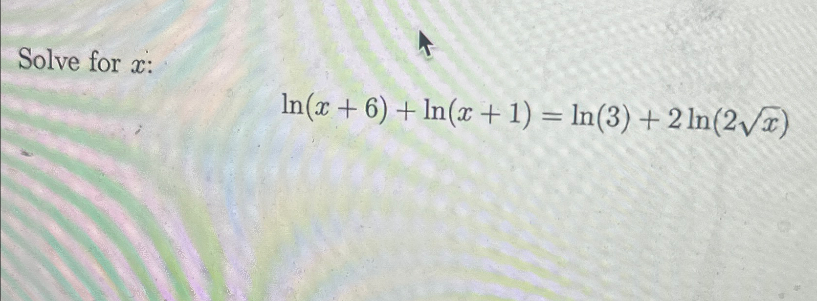 Solved Solve for x ﻿:ln(x+6)+ln(x+1)=ln(3)+2ln(2x2) | Chegg.com