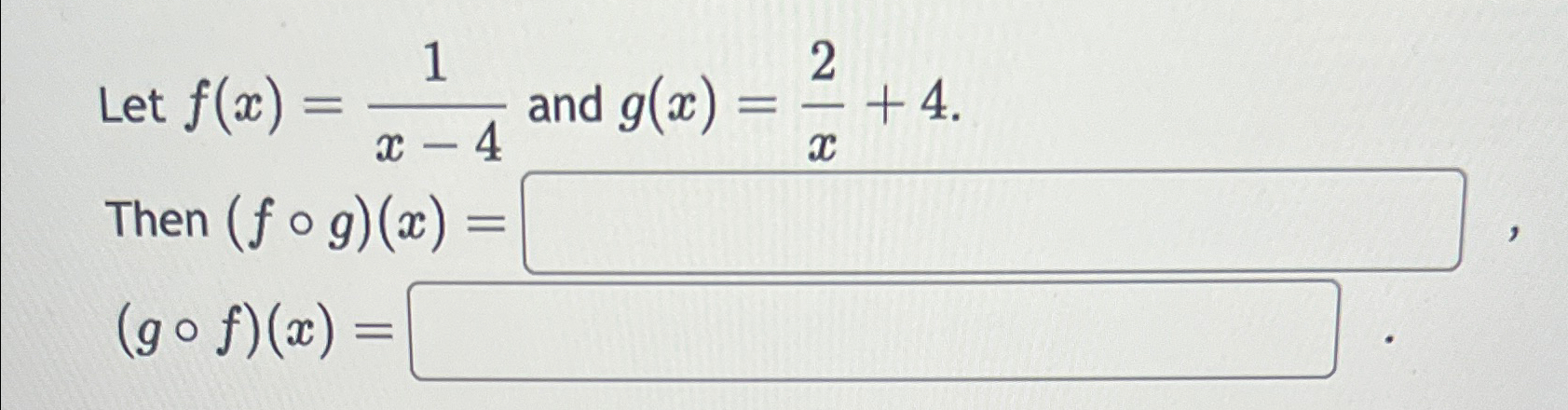 Solved Let f(x)=1x-4 ﻿and g(x)=2x+4.Then (f@g)(x)=(g@f)(x)= | Chegg.com
