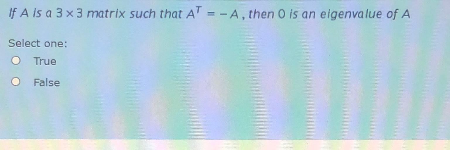 Solved If A ﻿is a 3×3 ﻿matrix such that AT=-A, ﻿then 0 ﻿is | Chegg.com