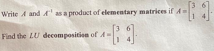 Solved Write A and A−1 as a product of elementary matrices | Chegg.com