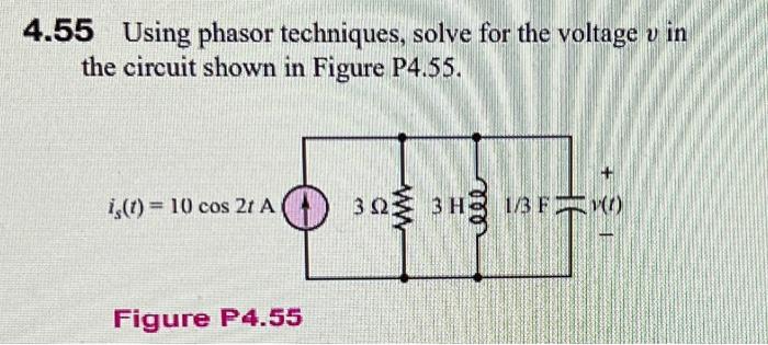 Solved 4.55 Using phasor techniques, solve for the voltage v | Chegg.com
