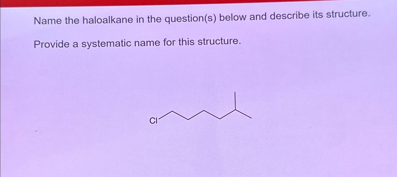 Solved Name the haloalkane in the question(s) ﻿below and | Chegg.com