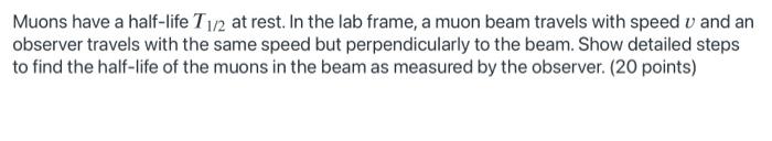 Solved Muons have a half-life T112 at rest. In the lab | Chegg.com